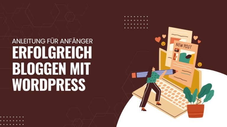 Erfolgreich bloggen mit WordPress: Schritt-für-Schritt-Anleitung